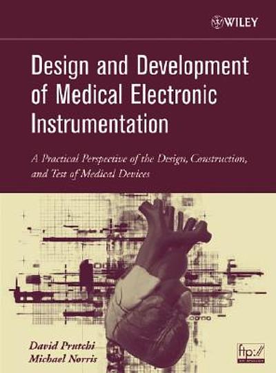 Design and development of medical electronic instrumentation : a ...