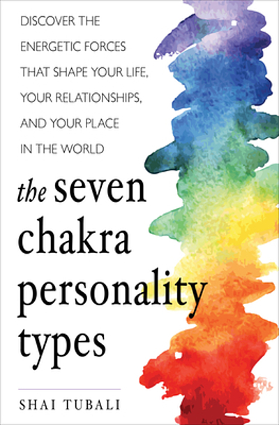 The seven chakra personality types : discover the energetic forces that ...