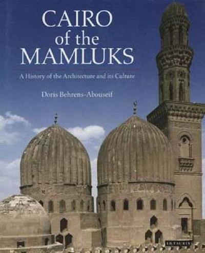 Cairo of the Mamluks : a history of the architecture and its culture ...
