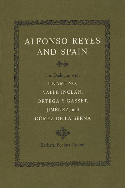 Alfonso Reyes and Spain : his dialogue with Unamuno, Valle-Inclan ...