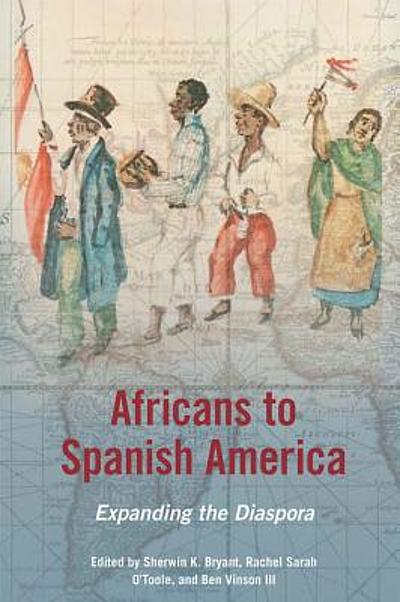 Africans to Spanish America : expanding the diaspora | WorldCat.org