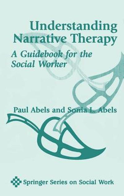 Understanding narrative therapy : a guidebook for the social worker ...