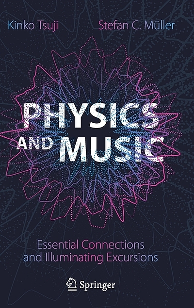 Physics and music : essential connections and illuminating excursions ...