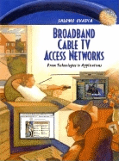 Broadband cable TV access networks : from technologies to applications ...