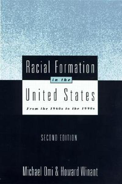 Racial formation in the United States : from the 1960s to the 1990s ...