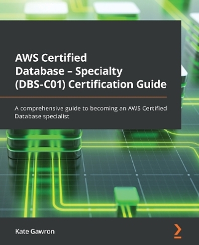 AWS Certified Database - Specialty (DBS-C01) Certification Guide : a ...