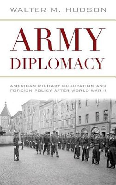 Army diplomacy : American military occupation and foreign policy after ...