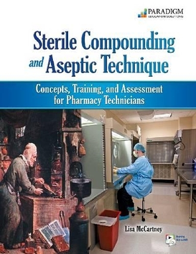 Sterile compounding and aseptic technique : concepts, training, and assessment for pharmacy ...