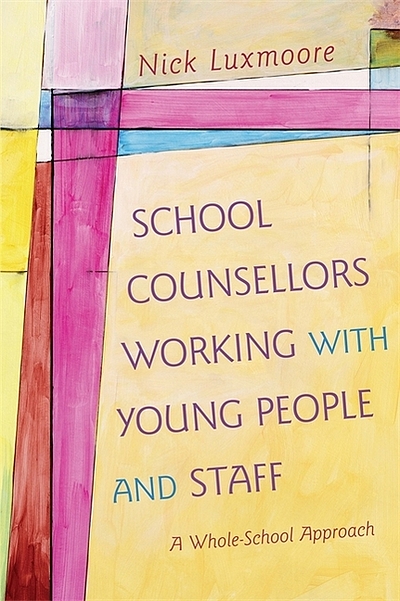 School counsellors working with young people and staff : a whole-school ...