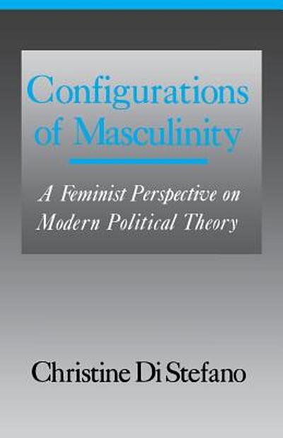 Configurations of masculinity : a feminist perspective on modern ...