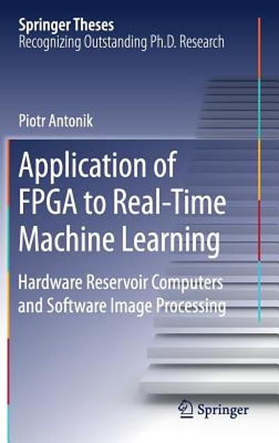 Application of FPGA to real-time machine learning : hardware reservoir computers and software ...
