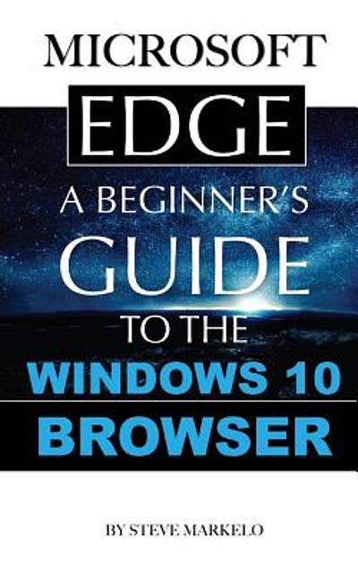 Microsoft Edge : a beginner's guide to the Windows 10 browser ...