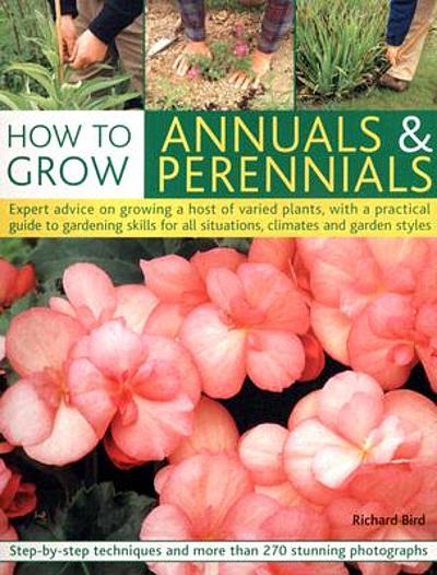 How to grow annuals & perennials : expert advice on growing a host of ...