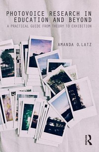 Photovoice research in education and beyond : a practical guide from ...