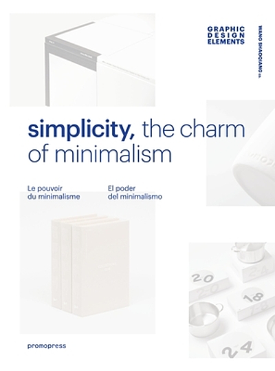 Simplicity : the charm of minimalism = le pouvoir du minimalisme = el ...