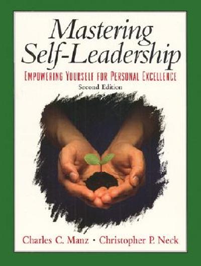 Mastering self-leadership : empowering yourself for personal excellence ... Mastering self-leadership : empowering yourself for personal excellence ...