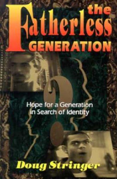 The fatherless generation : hope for a generation in search of identity ...