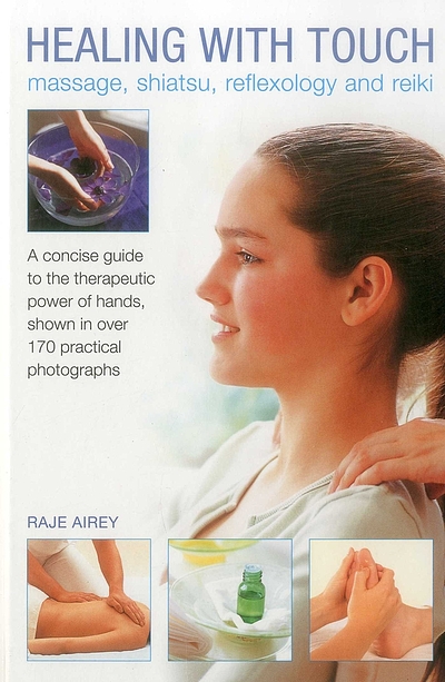 Healing with touch : massage, shiatsu, reflexology and reiki : a ...