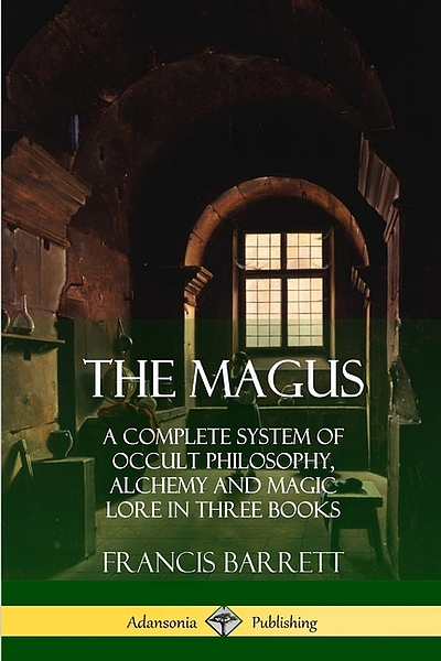 The magus : a complete system of occult philosophy, alchemy and magic ...