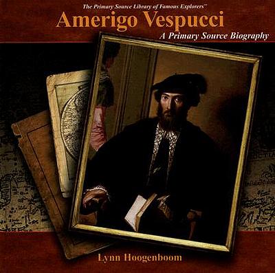 Amerigo Vespucci : a primary source biography | WorldCat.org