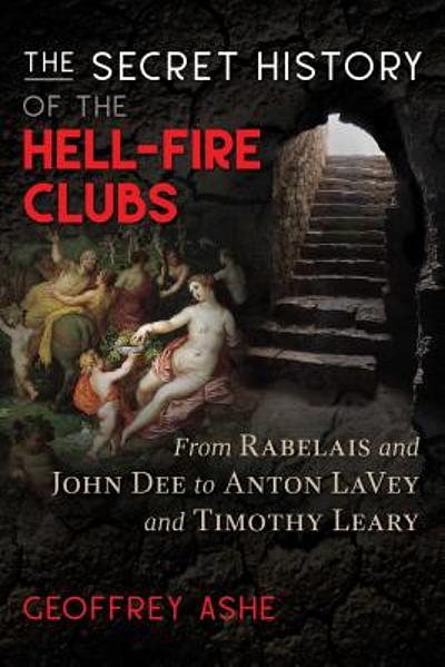 The secret history of the Hell-Fire Clubs : from Rabelais and John Dee ...
