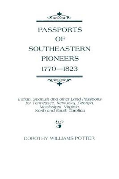 Passports of southeastern pioneers, 1770-1823 : Indian, Spanish and ...