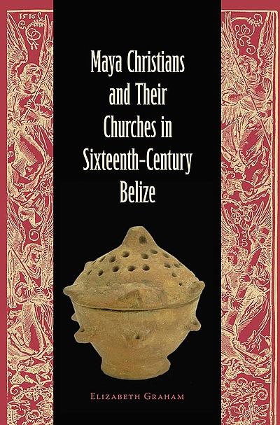 Maya Christians and their churches in sixteenth-century Belize ...