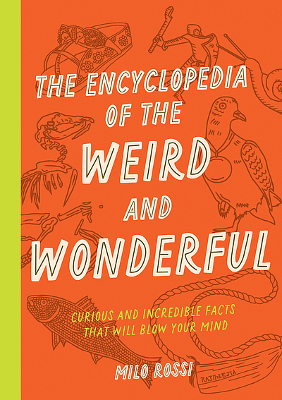 The encyclopedia of the weird and wonderful : curious and incredible ...