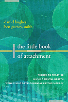 The little book of attachment : theory to practice in child mental ...