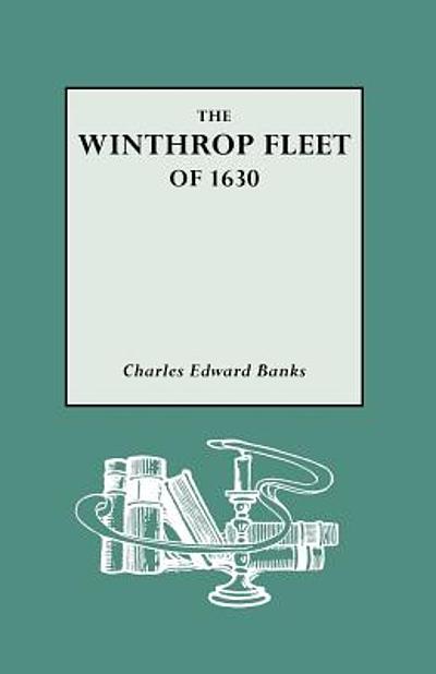 The Winthrop fleet of 1630 : an account of the vessels, the voyage, the ...
