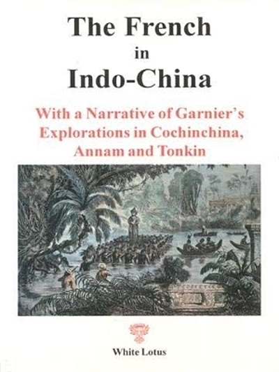 The French in Indo-China : with a narrative of Garnier's explorations ...