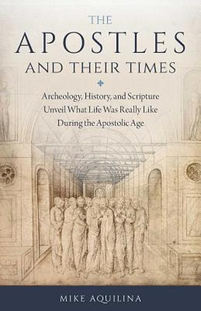 The apostles and their times : archeology, history, and scripture ...