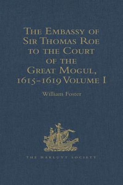 The embassy of Sir Thomas Roe to the court of the Great Mogul, 1615 ...