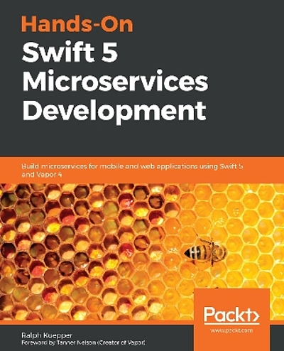 Hands-on Swift 5 microservices development : build microservices for mobile and web applications ...