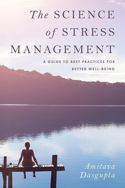 The science of stress management : a guide to best practices for better ...