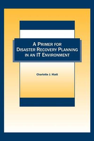 A primer for disaster recovery planning in an IT environment | WorldCat.org