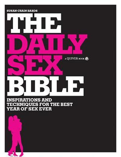 The Daily Sex Bible Inspirations And Techniques For The Best Year Of Sex Ever