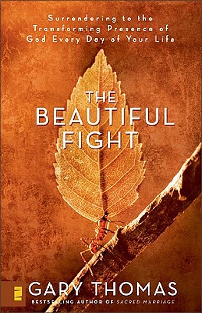 The beautiful fight : surrendering to the transforming presence of God ...