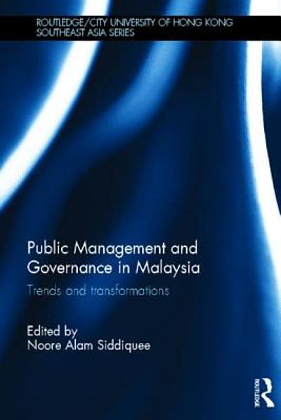 Public management and governance in Malaysia : transformations and ...