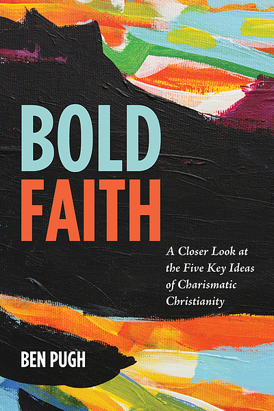 Bold faith : a closer look at the five key ideas of charismatic ...