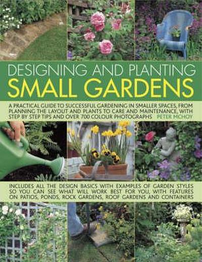 Designing and planting small gardens : a practical guide to successful ...