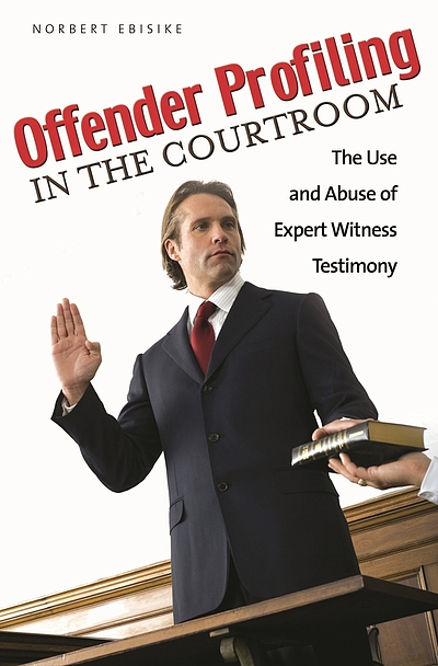Offender profiling in the courtroom : the use and abuse of expert ...