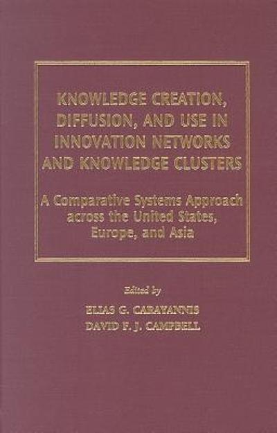 Knowledge creation, diffusion, and use in innovation networks and knowledge clusters a ...