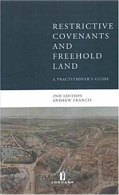 Restrictive convenants and freehold land : a practitioner's guide ...