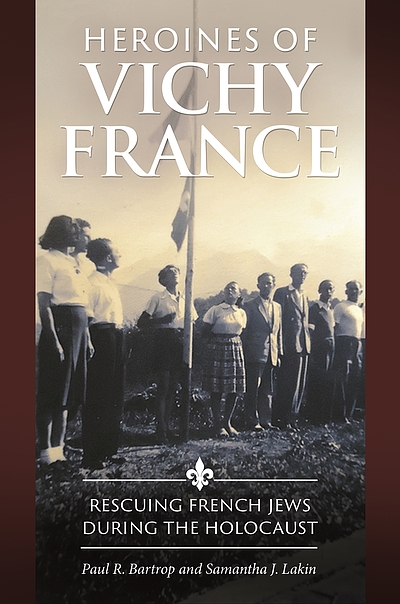 Heroines of Vichy France : rescuing French Jews during the Holocaust ...