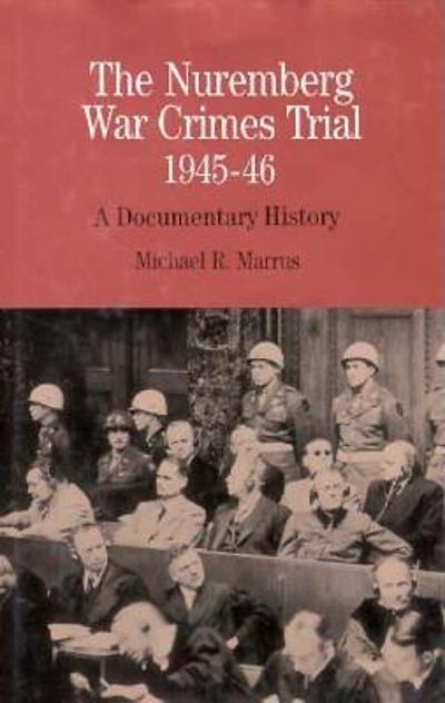 The Nuremberg war crimes trial, 1945-46 : a documentary history ...