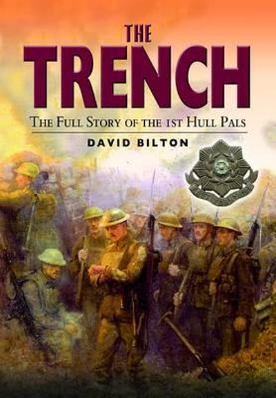 The trench : the full story of the 1st Hull Pals : a history of the ...
