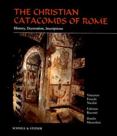 The Christian catacombs of Rome : history, decoration, inscriptions ...