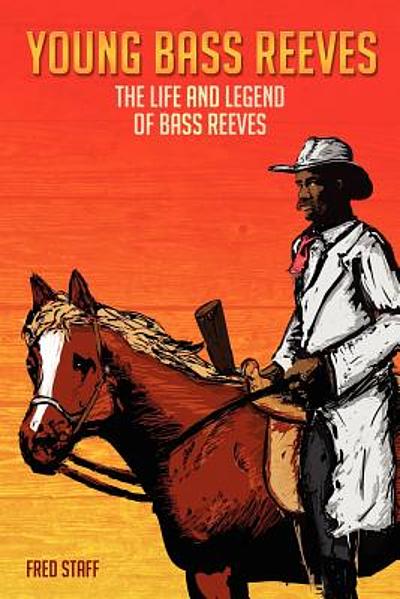 Young Bass Reeves : the life and legend of the first black marshal west ...