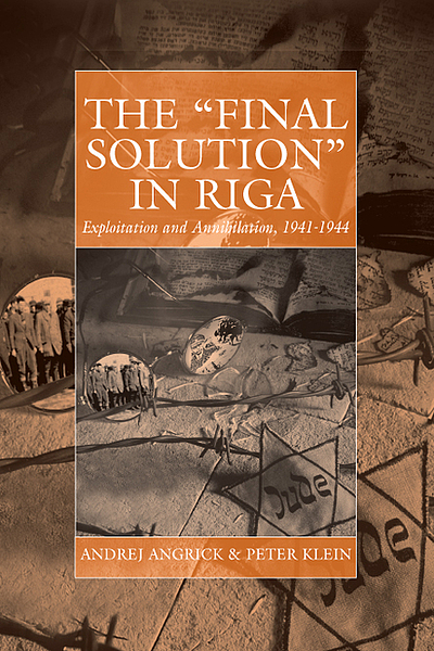 The "final solution" in Riga : exploitation and annihilation, 1941-1944 ...